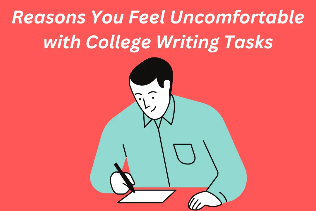 7 Reasons You Feel Uncomfortable With College Writing Tasks